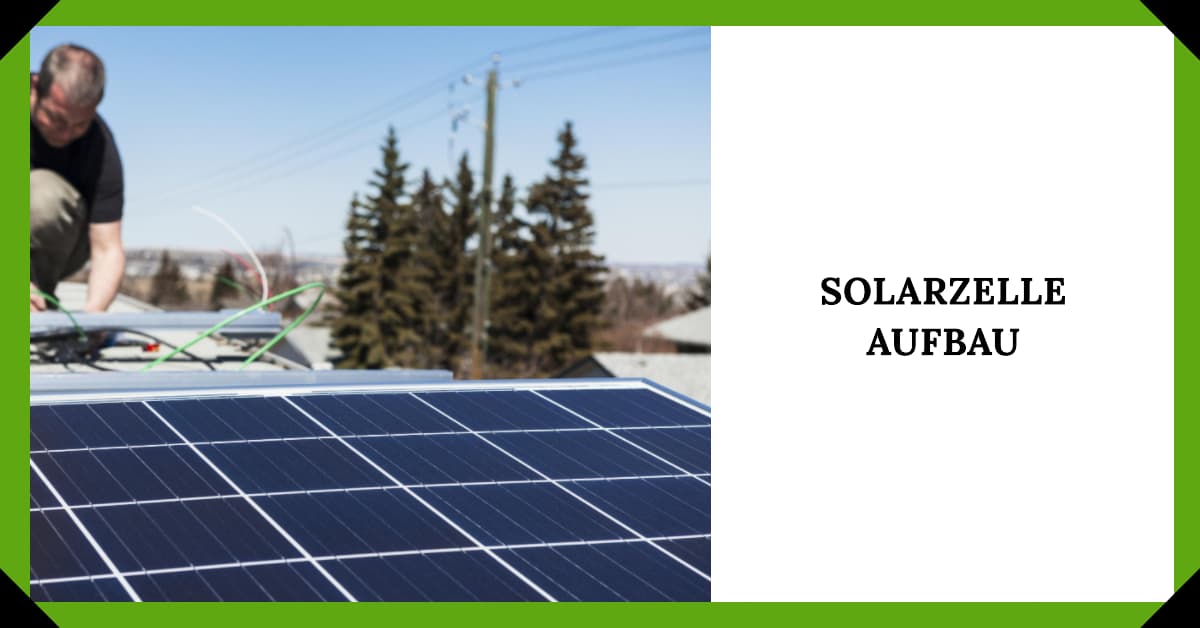 Verblüffend einfach! So funktioniert der Solarzelle Aufbau